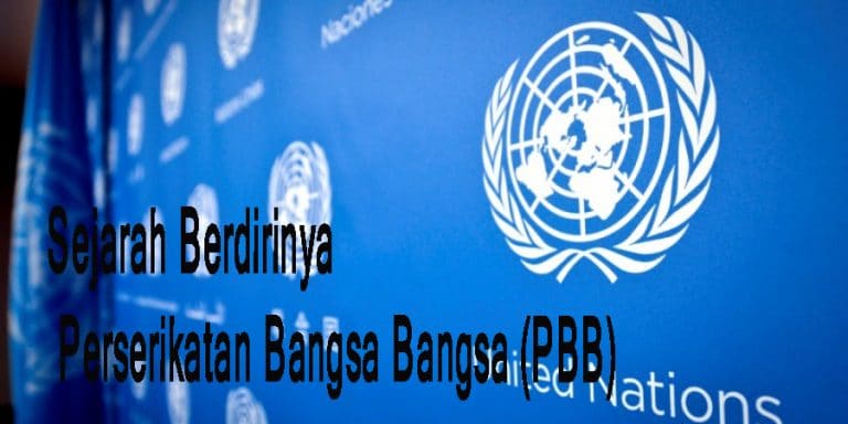 Sejarah Dan Tujuan Berdirinya Perserikatan Bangsa Bangsa (PBB) Terlengkap